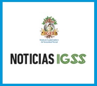 Noticias IGSS - Instituto Guatemalteco de Seguridad Social