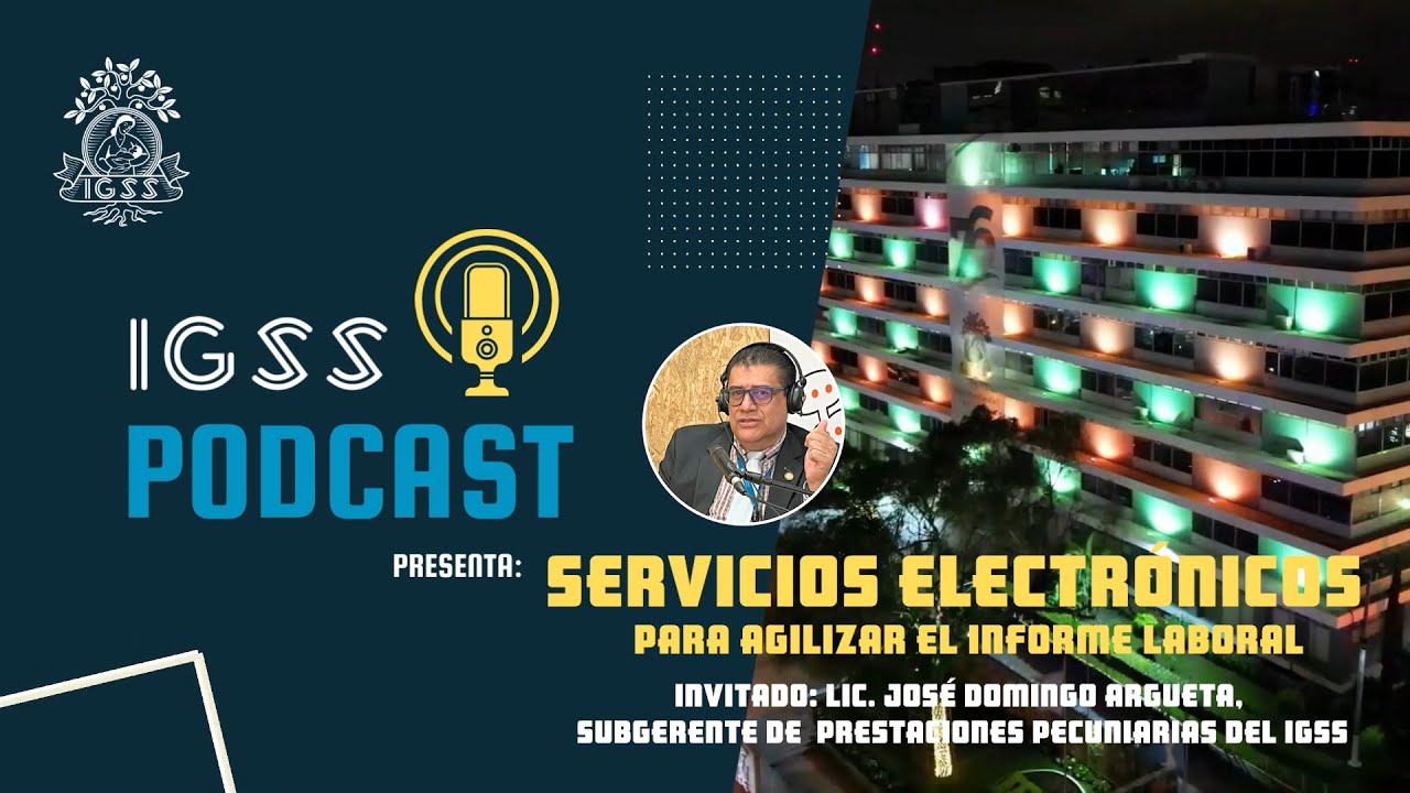 IGSS Podcast: Servicios electrónicos para agilizar el Informe Laboral - Noticias IGSS