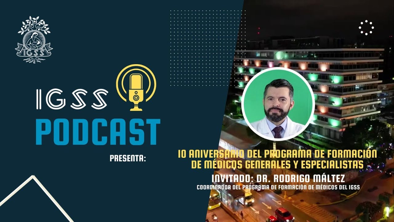 Igss Podcast 10 º Aniversario Del Programa De Formación De Médicos